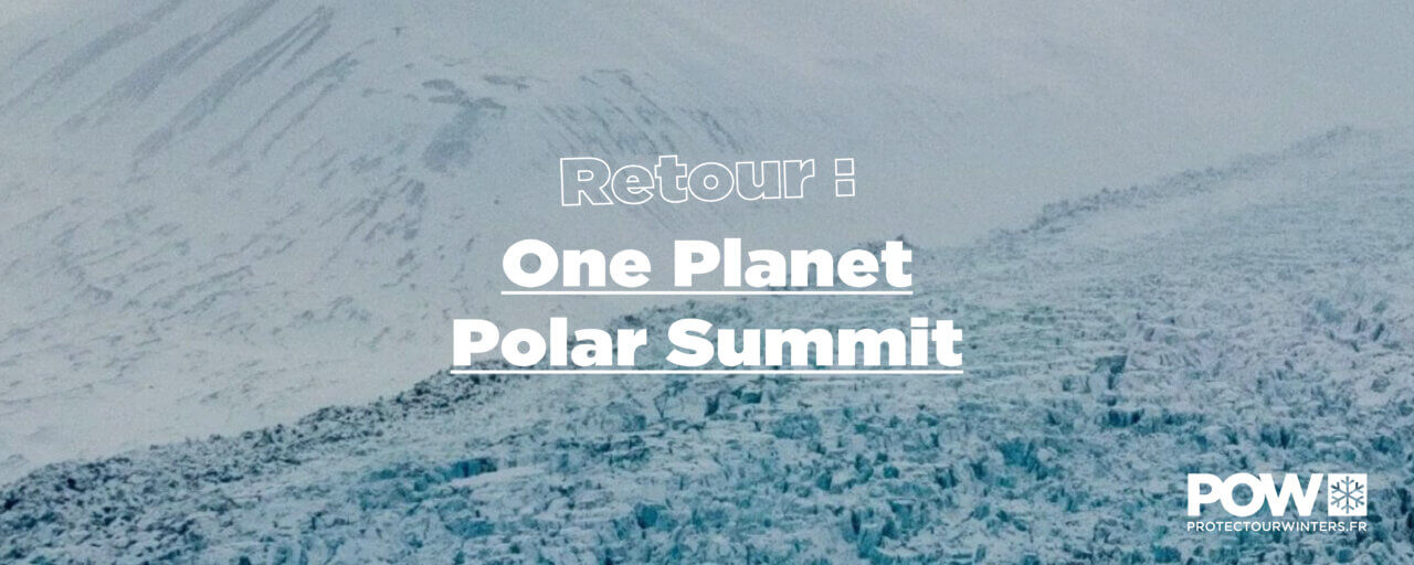 Retour sur le One Planet Polar Summit - Protect Our Winters